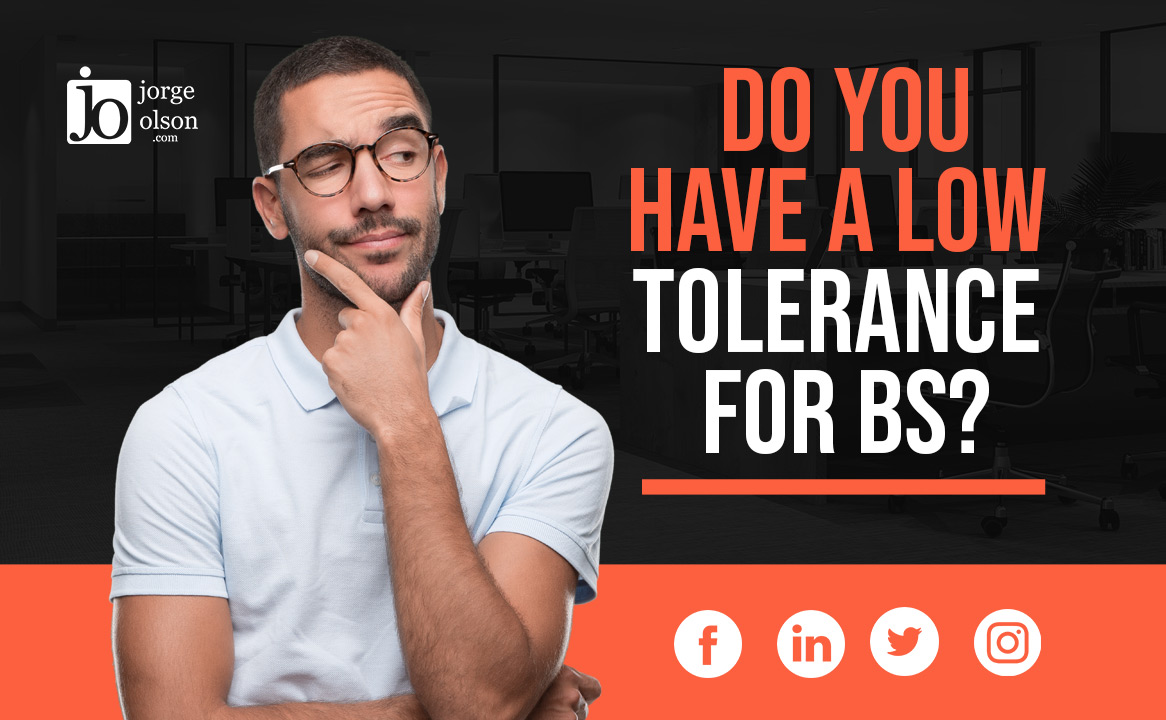 Do You Have a Low Tolerance for BS? - Jorge Olson