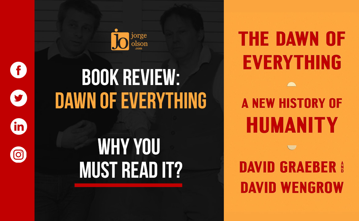 Book Review: Dawn Of Everything, Why You Must Read It? - Jorge Olson
